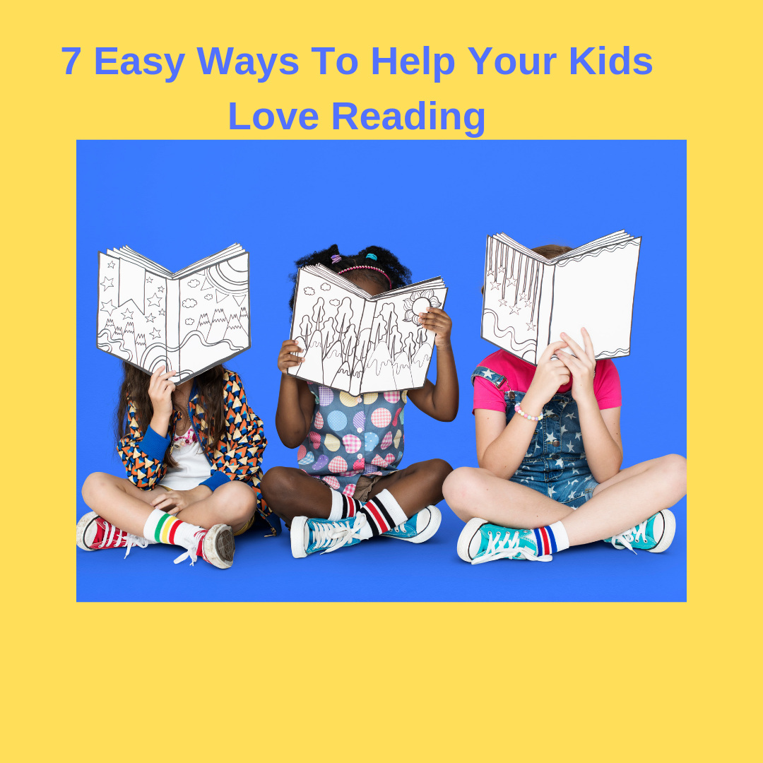 7 Easy Ways To Help Your Kids Love Reading. – Biyai Garricks